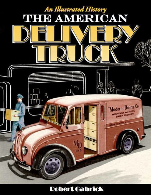 The American Delivery Truck: An Illustrated History ...