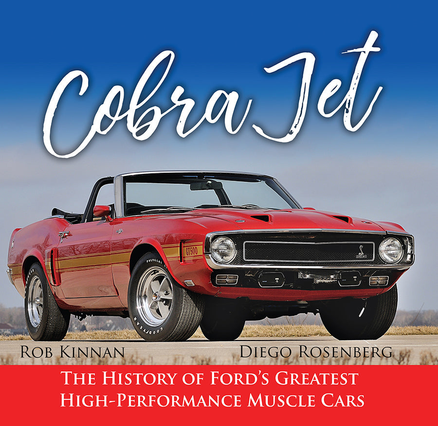 Cobra Jet The History of Ford’s Greatest High-Performance Muscle Cars ...